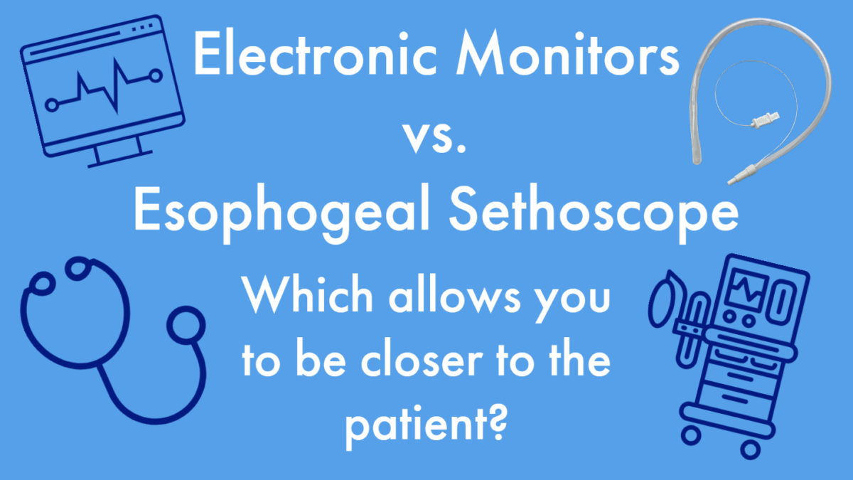 Electronic Monitors Vs. Esophageal Stethoscope, Which Allows You to be ...